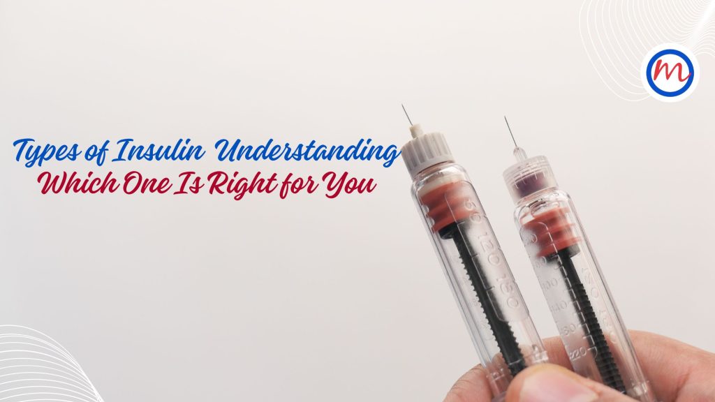 Types of Insulin: Understanding Which One Is Right for You - Dr. Mohan's