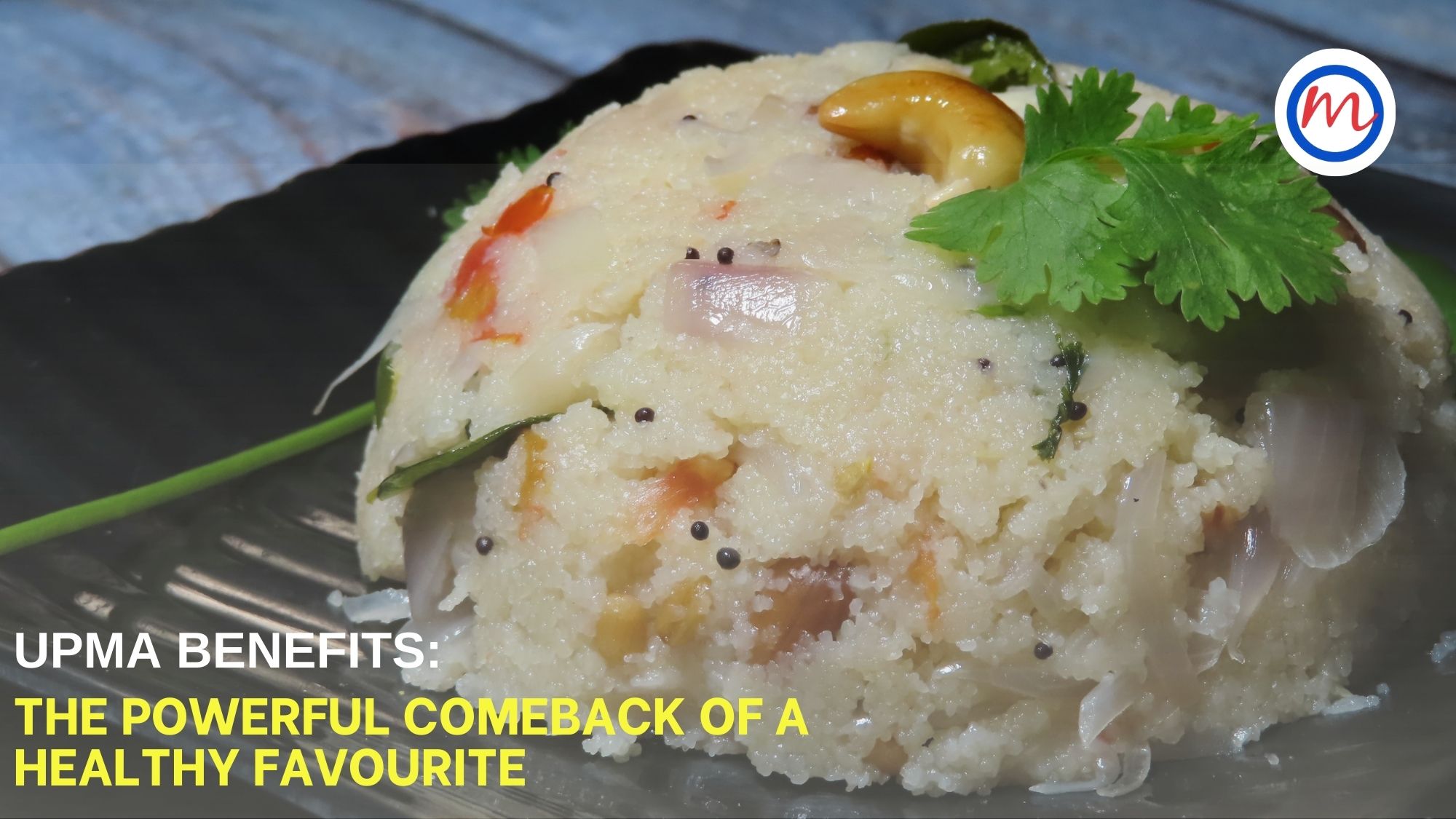 Upma Benefits: The Powerful Comeback of a Healthy Favourite